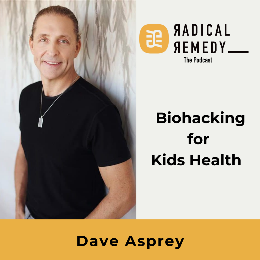 Dave Asprey - Biohacking Kids Health - Radical Remedy