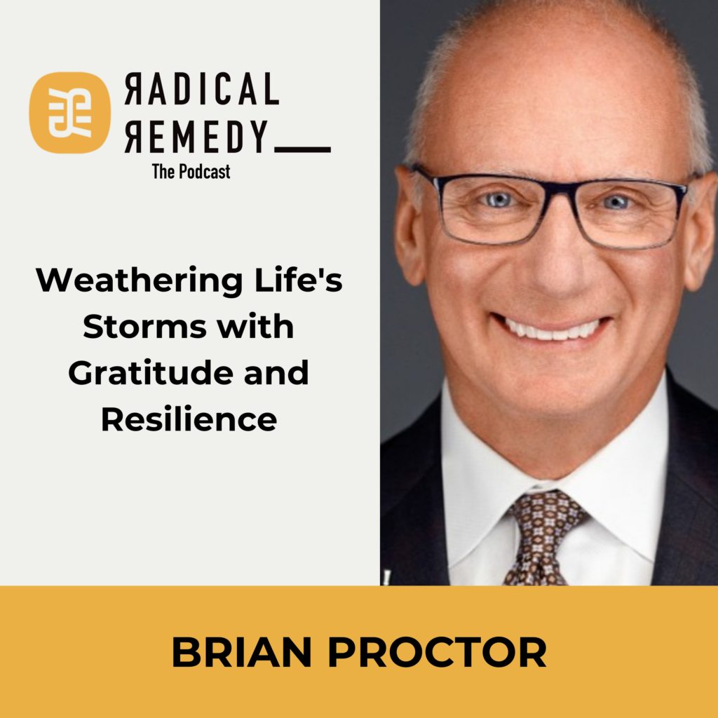 Weathering Life's Storms with Gratitude and Resilience - Brian Proctor - Radical Remedy
