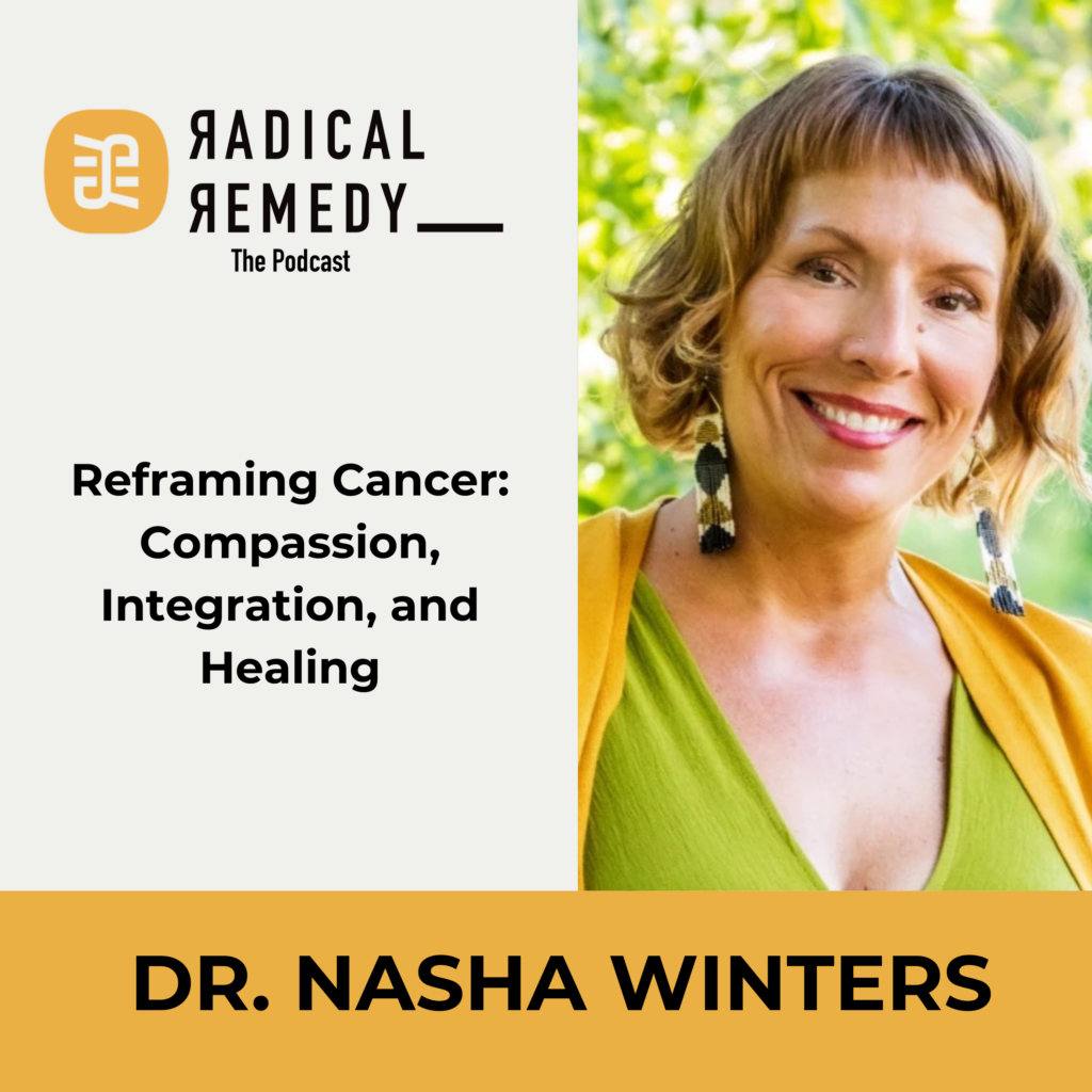 Reframing Cancer: Compassion, Integration, and Healing with Dr. Nasha ...